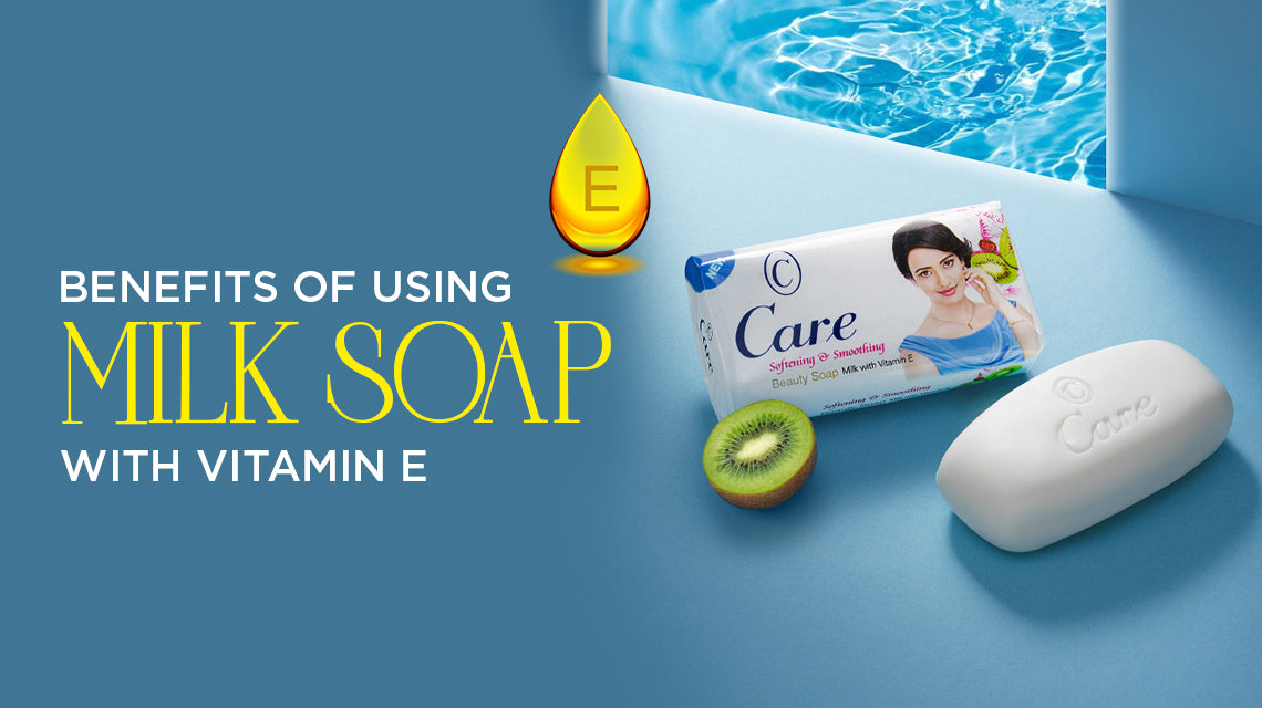 Benefits of Using Care Milk Soap with Vitamin E – Care Cosmetics Pakistan