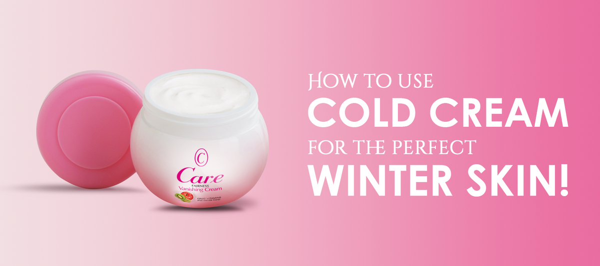 How to Use Cold Cream for the Perfect Winter Skin! – Care Cosmetics ...